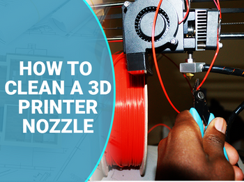 How to Clean 3D Printer Nozzle